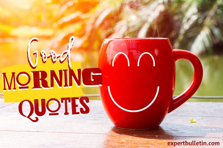 55 Good Morning Quotes to Start Your Day